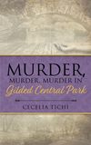 Murder, Murder, Murder in Gilded Central Park by Cecelia Tichi - Read ...