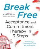 Break Free: Acceptance and Commitment Therapy in 3 Steps by Tanya J ...