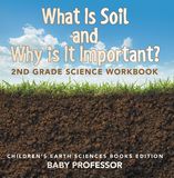 What Is Soil and Why is It Important?: 2nd Grade Science Workbook ...