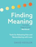 Finding Meaning: The Sixth Stage of Grief Workbook by David Kessler ...