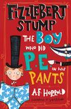 Fizzlebert Stump: The Boy Who Did P.E. in his Pants by A.F. Harrold ...