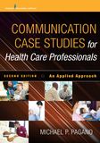 Communication Case Studies for Health Care Professionals, Second ...