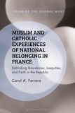Muslim and Catholic Experiences of National Belonging in France by ...