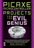 PICAXE Microcontroller Projects for the Evil Genius by Ron Hackett ...