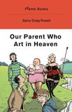 Our Parent Who Art in Heaven by Garry Craig Powell - Read on Glose - Glose