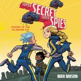 Super Secret Super Spies: Mystery of the All-Seeing Eye by Max Mason ...