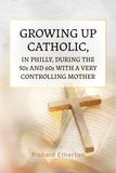 Growing Up Catholic, in Philly, During the 50s and 60s With a Very ...