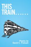 This Train . . . by David C. Putnam - Read on Glose - Glose