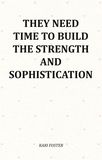 They Need Time To Build The Strength And Sophistication by Kari Foster ...